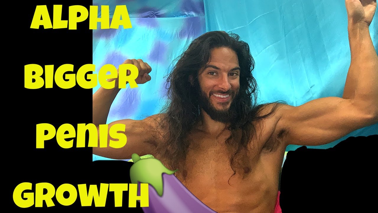 Alpha Bigger Penis Growth Youtube