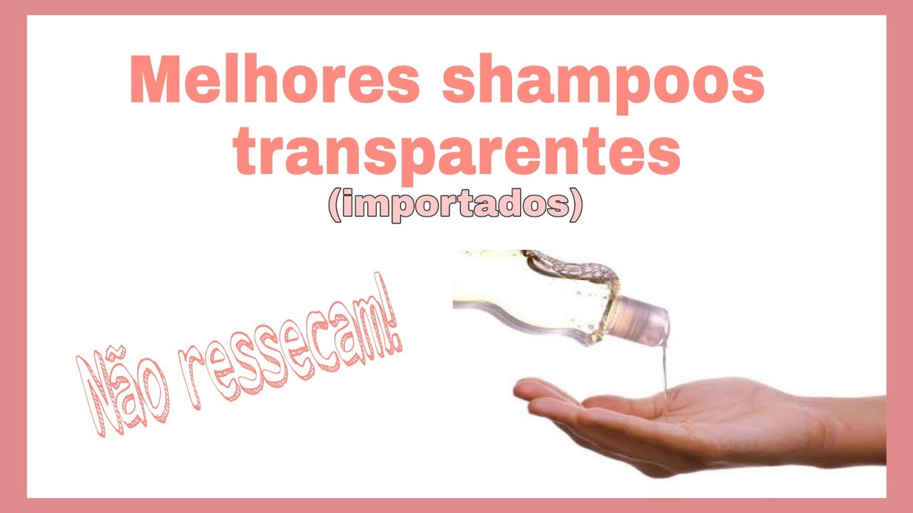 Top 10 shampoos transparentes que não ressecam | Importados - YouTube