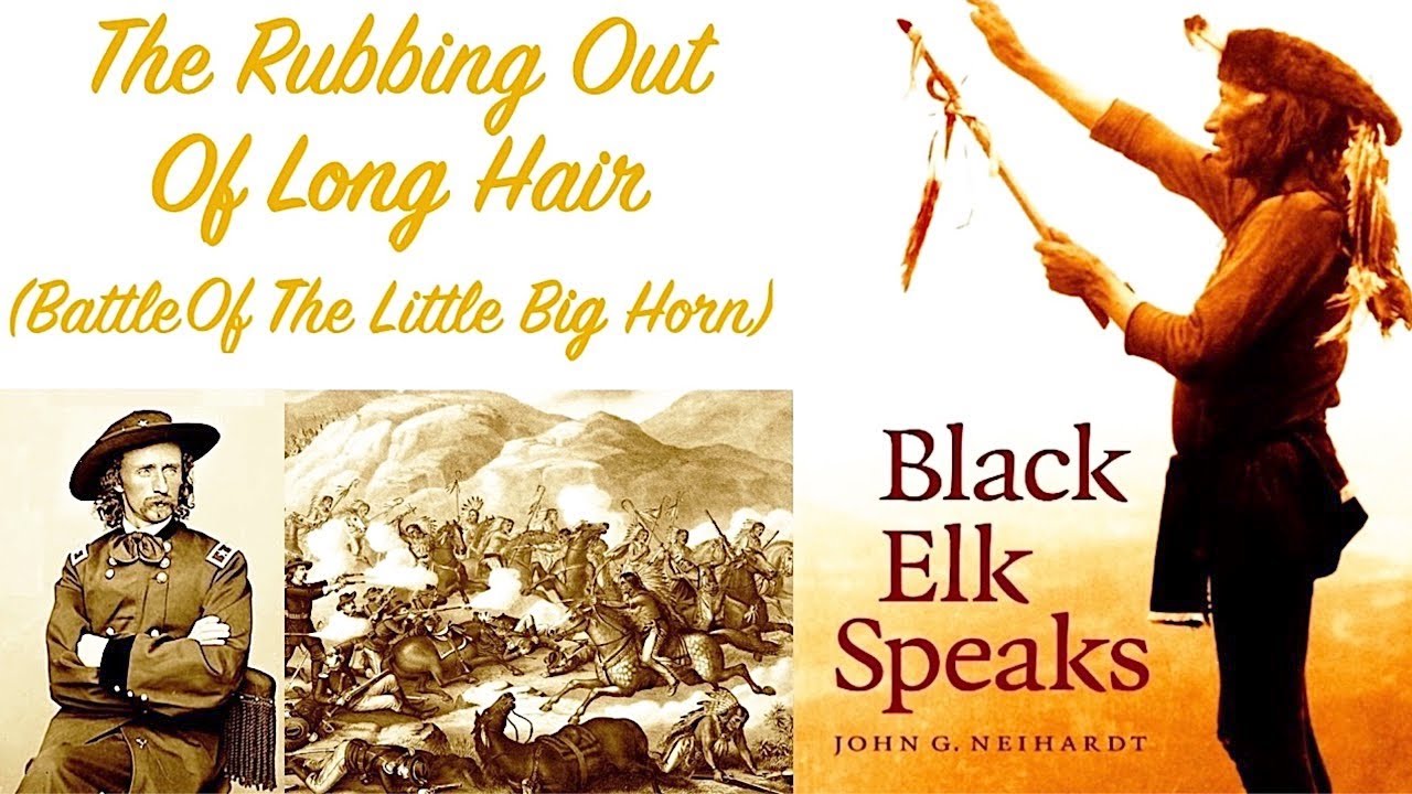 Black Elk Speaks: The Rubbing Out of Long Hair (Little Big Horn) (#9 ...