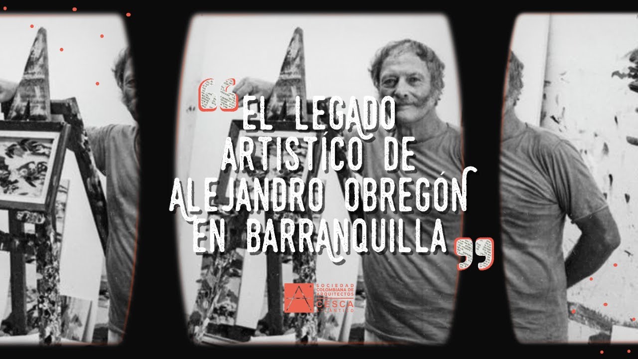 EL LEGADO ARTÍSTICO DE ALEJANDRO OBREGÓN EN BARRANQUILLA - YouTube