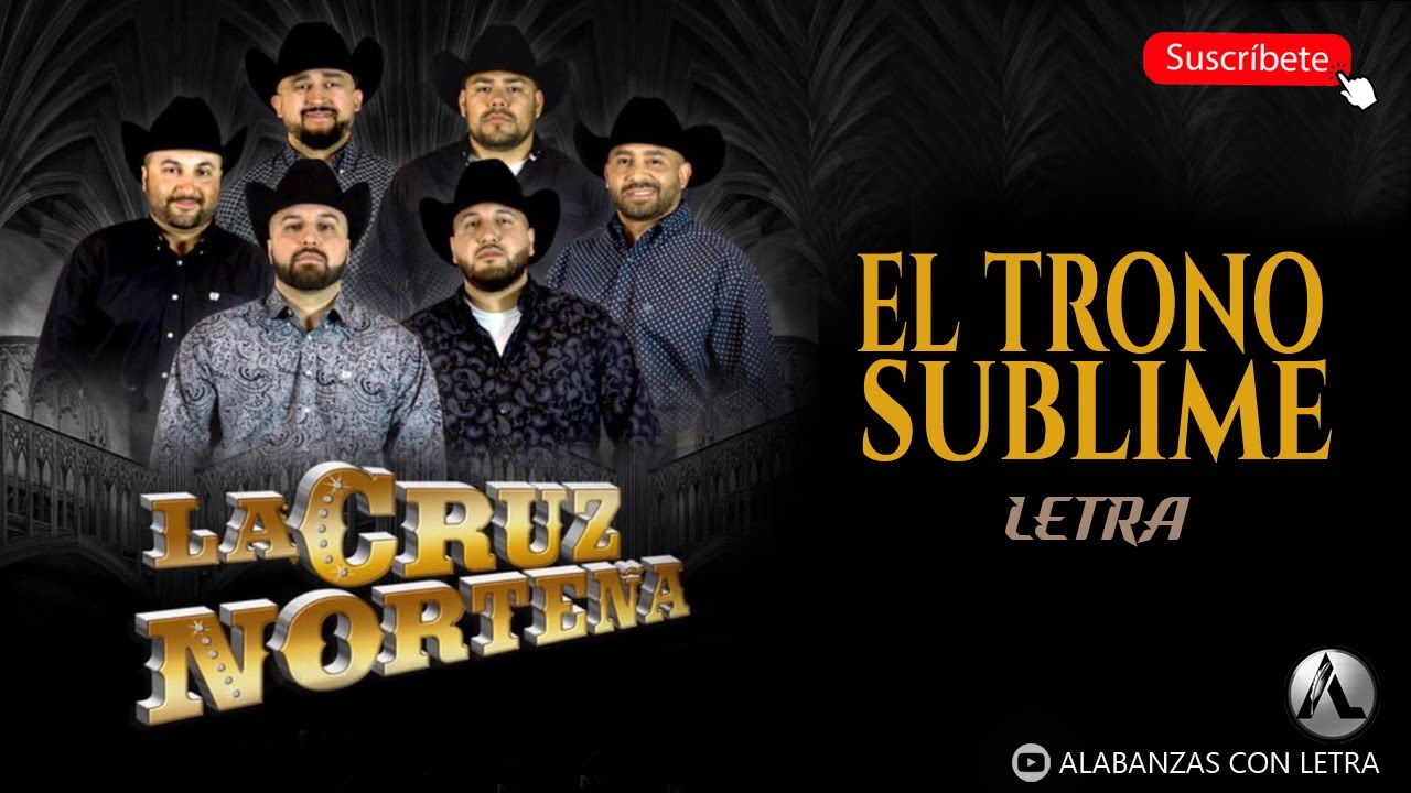 EL TRONO SUBLIME - LA CRUZ NORTEÑA (LETRA) - YouTube