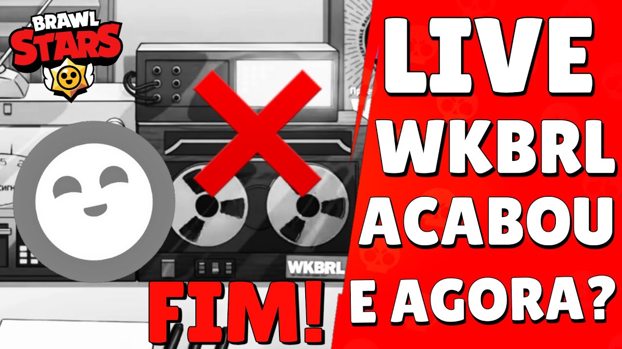 CHEGOU AO FIM A LIVE WKBRL!! ACABOU! E AGORA?? BRAWL STARS - YouTube
