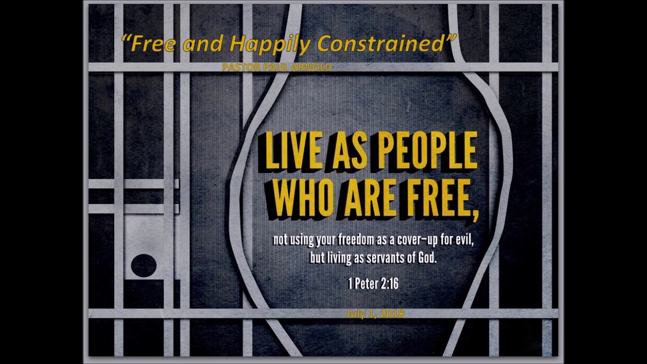 Free And Happily Constrained 1 Peter 2 15 17 1 Corinthians 8 8 13 Free And Happily Constrained 1 Peter 2 15 17 1 Corinthians 8 8 13