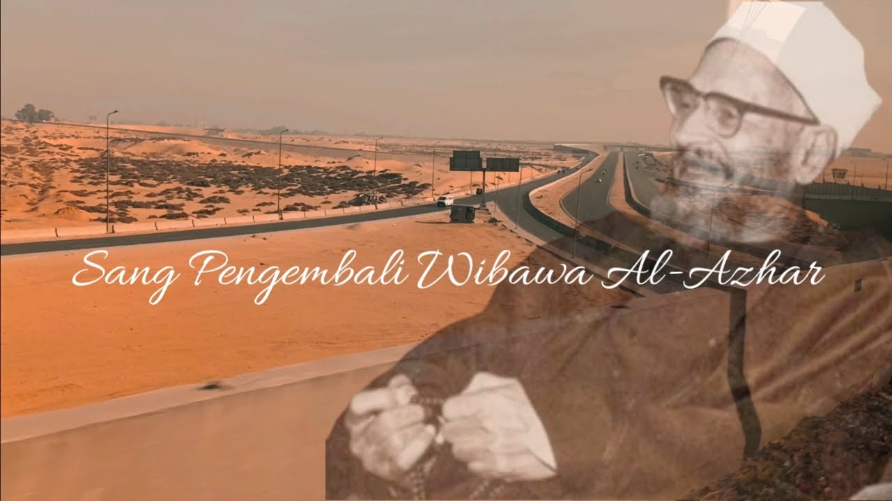 Al-Azhar Mesir | Grand Syekh Al-Azhar ke-40, Syekh Abdul Halim Mahmud # ...