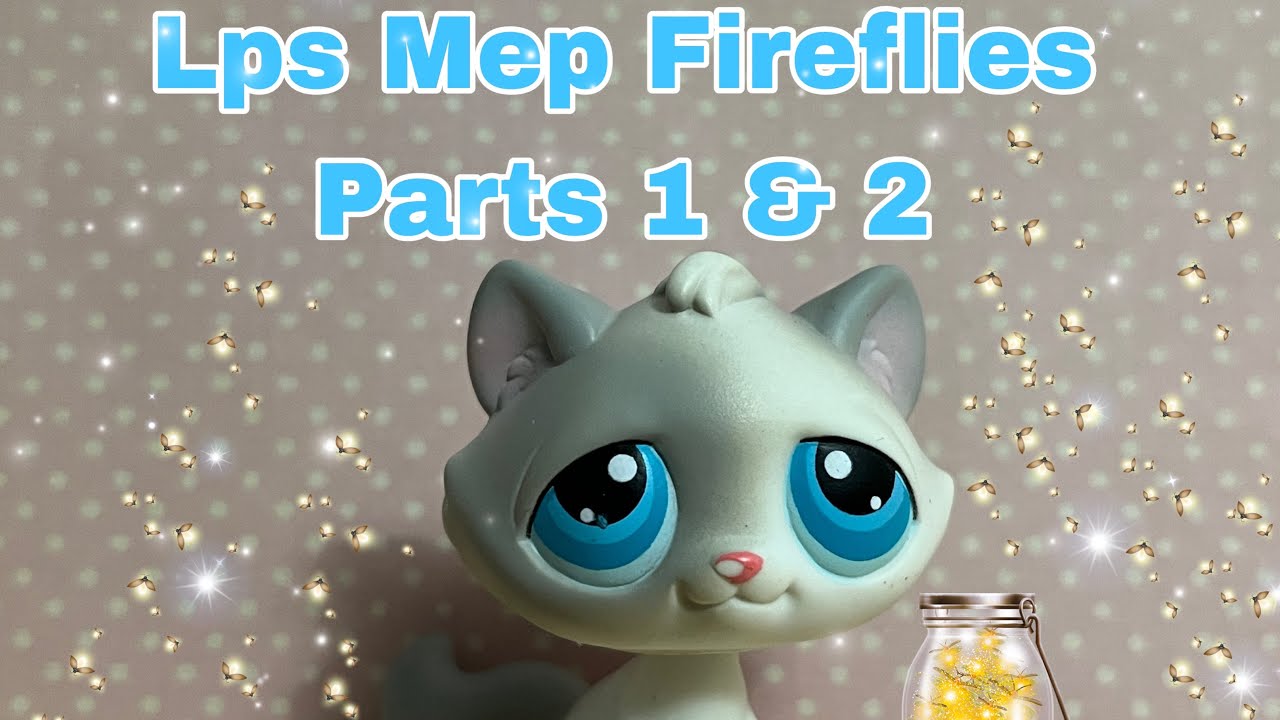 Lps Mep Fireflies: Parts 1&2 for @snoopyyyyyyyyyyy - YouTube