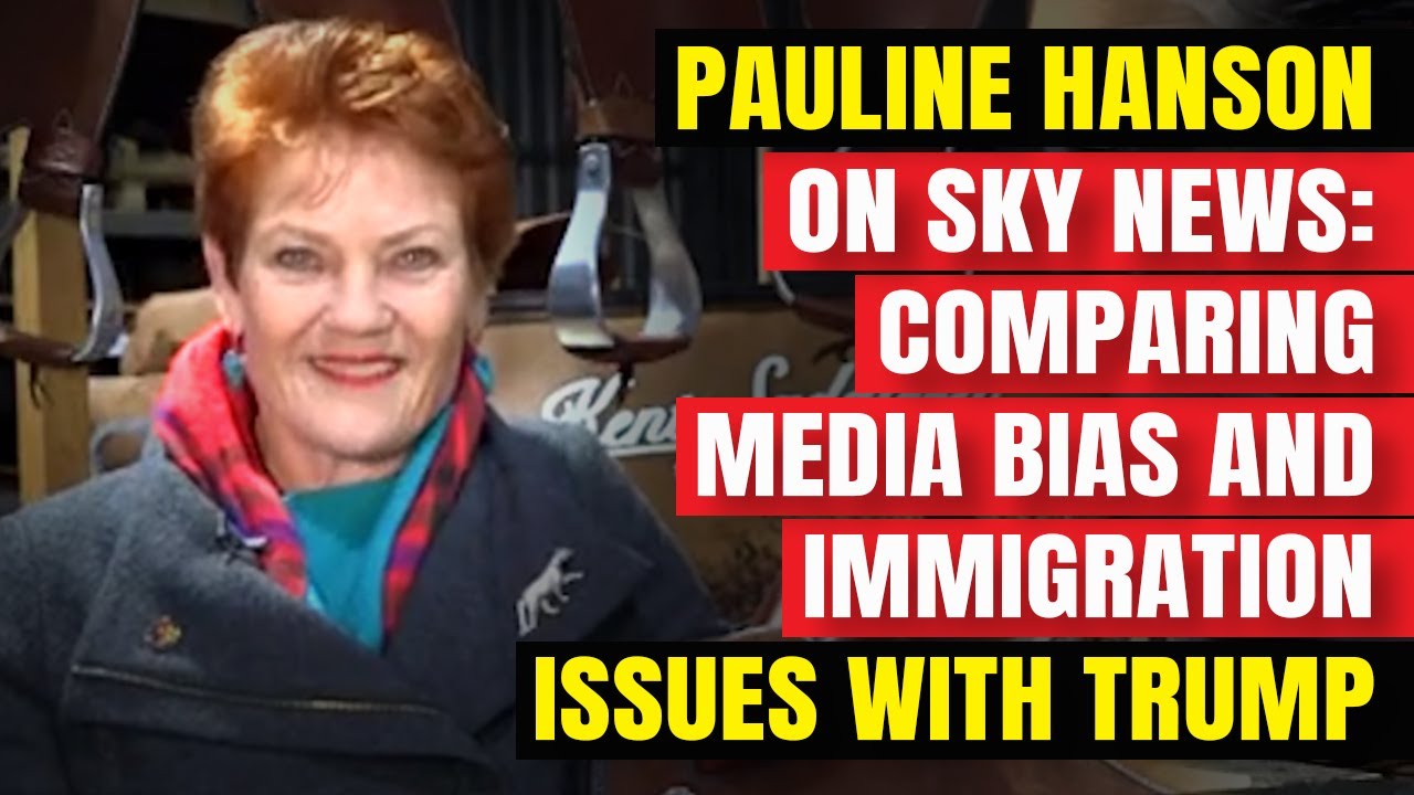 Pauline Hanson on Sky News: Comparing Media Bias and Immigration Issues ...
