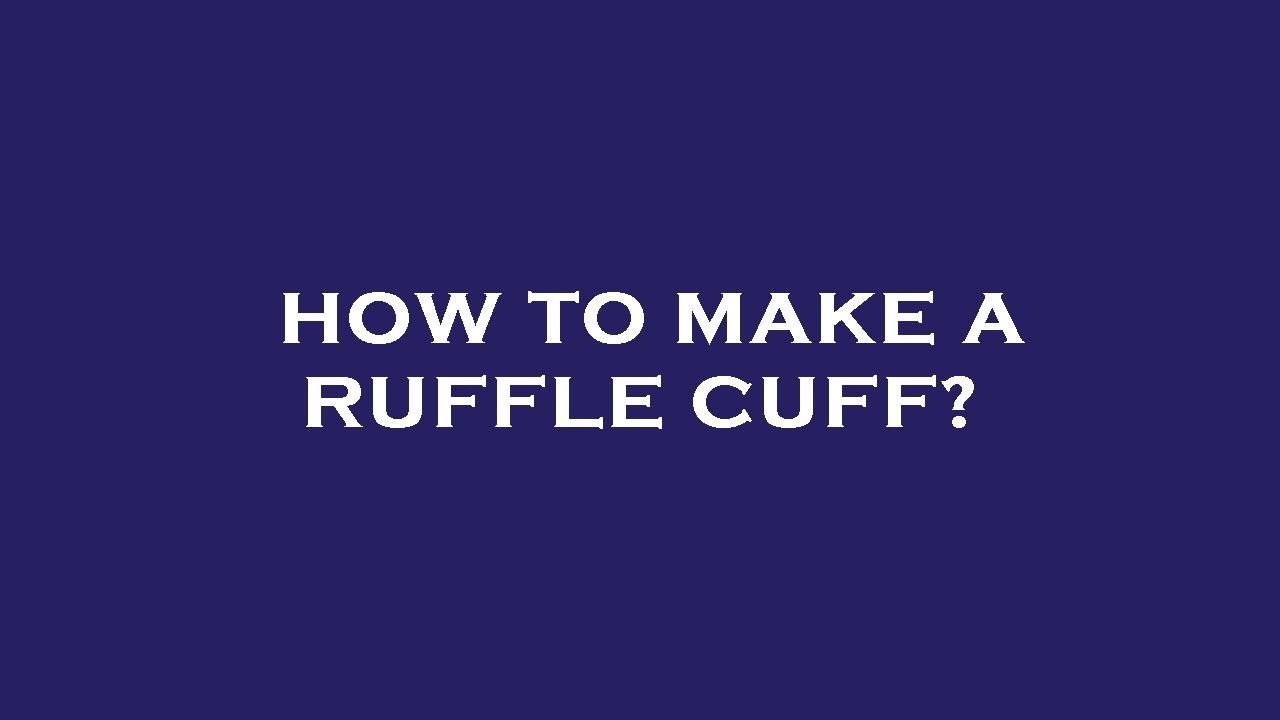 How to make a ruffle cuff? - YouTube
