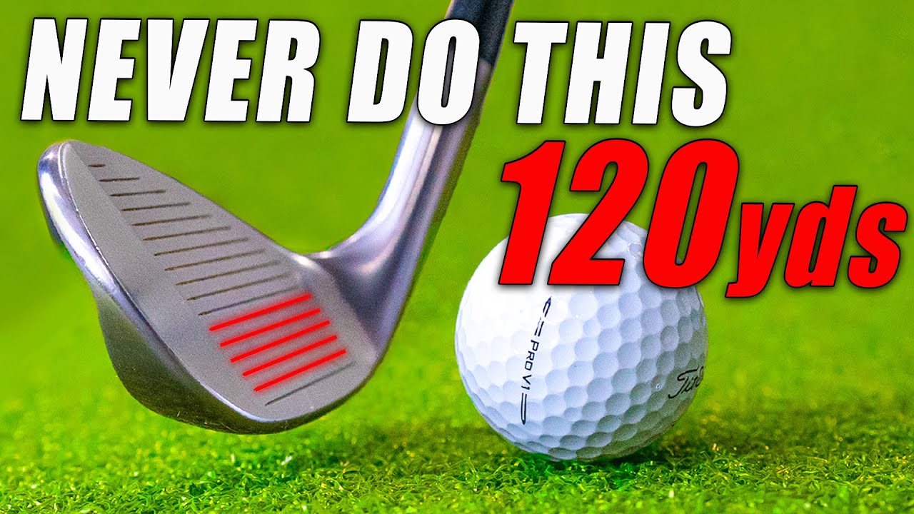 Never Do These 5 Things from 120 Yards in Golf! - YouTube