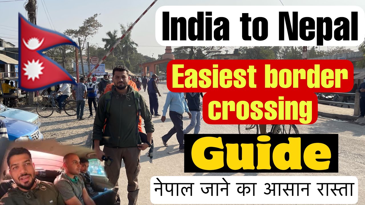 crossing INDIA NEPAL BORDER guide, Nepal POLICE | india to nepal from ...