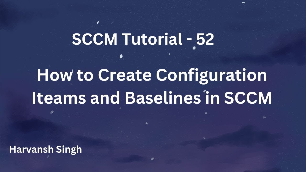 Sccm Tutorial 52 How To Create Configuration Items And Baselines In