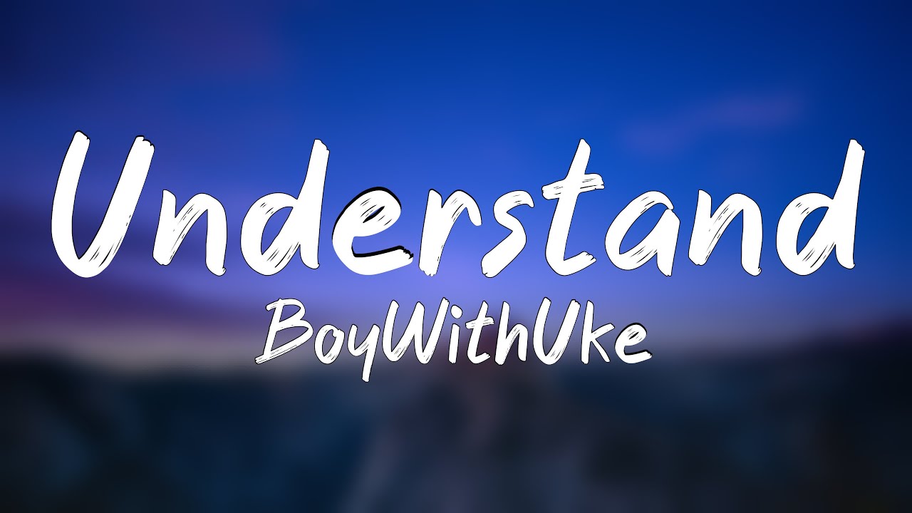 Understand - BoyWithUke(Lyrics Video) - YouTube
