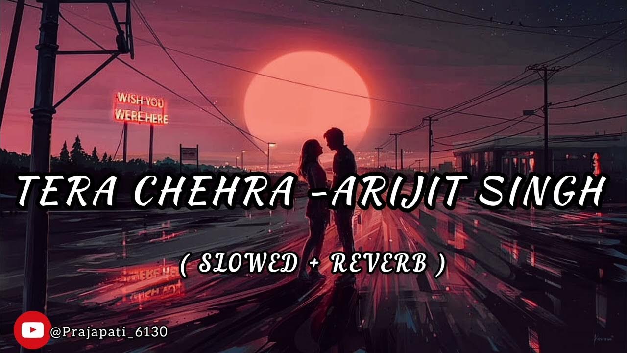 Tera Chehra || Arijit singh || Slowed and Reverb || Sanam teri kasam movie || - YouTube