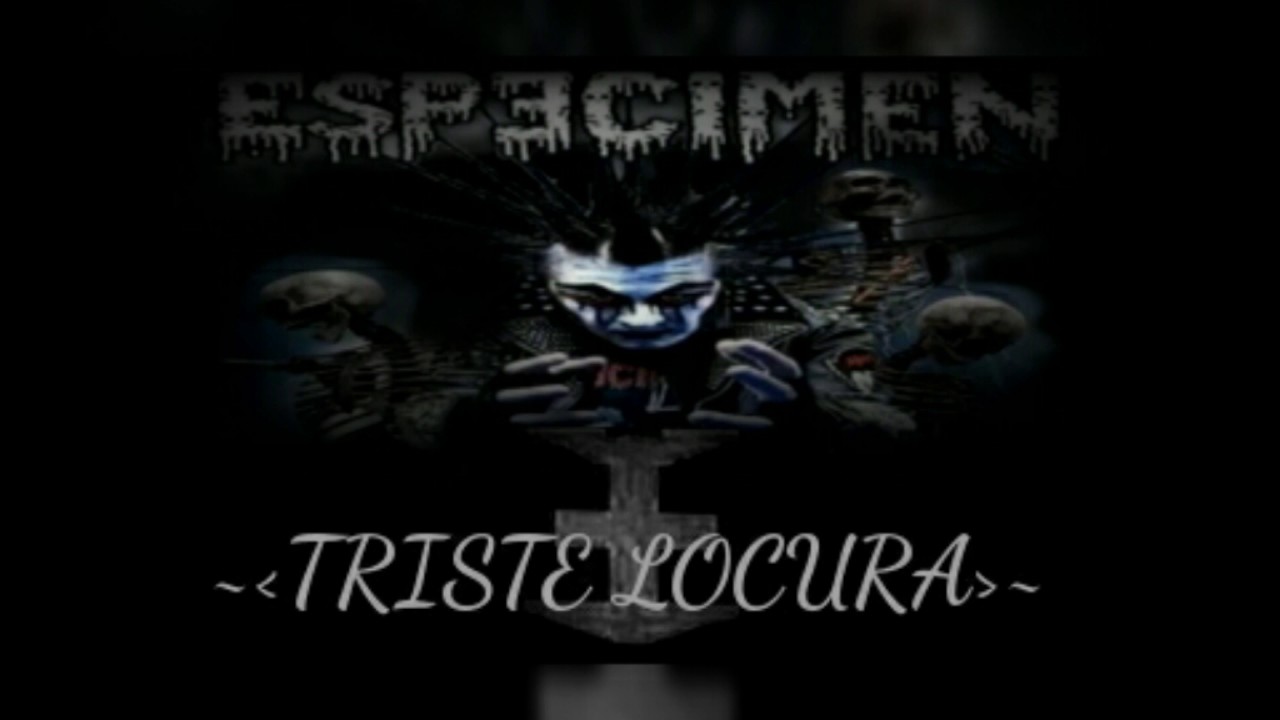 ESPECIMEN ( TRISTE LOCURA ) con letra,,, - YouTube