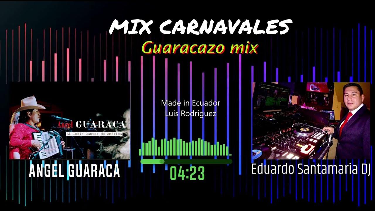 ÁNGEL GUARACA / CARNAVALES MIX / GUARACAZO / #eduardosantamariadj #musicaecuatoriana # ...