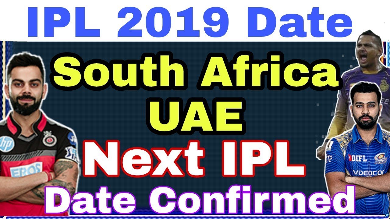IPL 2019 Date Confirmed / South Africa or UAE Likely To Host Next Year ...