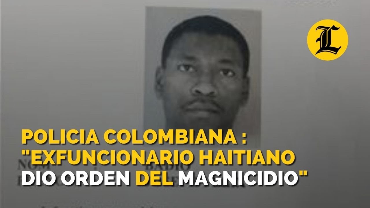 Policía colombiana dice que exfuncionario haitiano Joseph Felix Badio ...