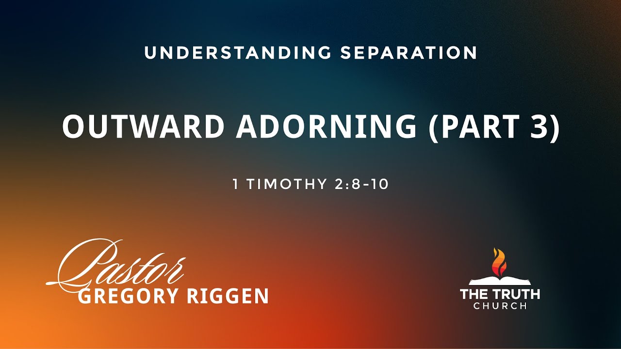 Outward Adorning (Part 3) | Understanding Separation | Pastor Gregory ...