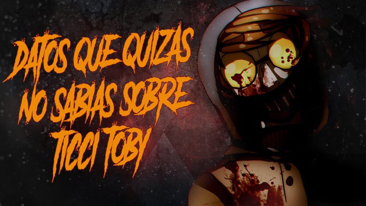 10 DATOS QUE QUIZAS NO SABIAS SOBRE TICCI TOBY - TicsCreepy - YouTube