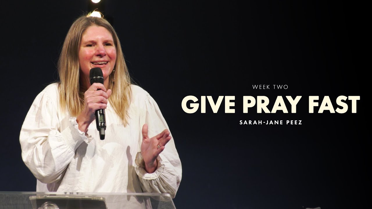 Give Pray Fast Week 2 | Sarah-Jane Peez | Grace Vineyard Church - YouTube