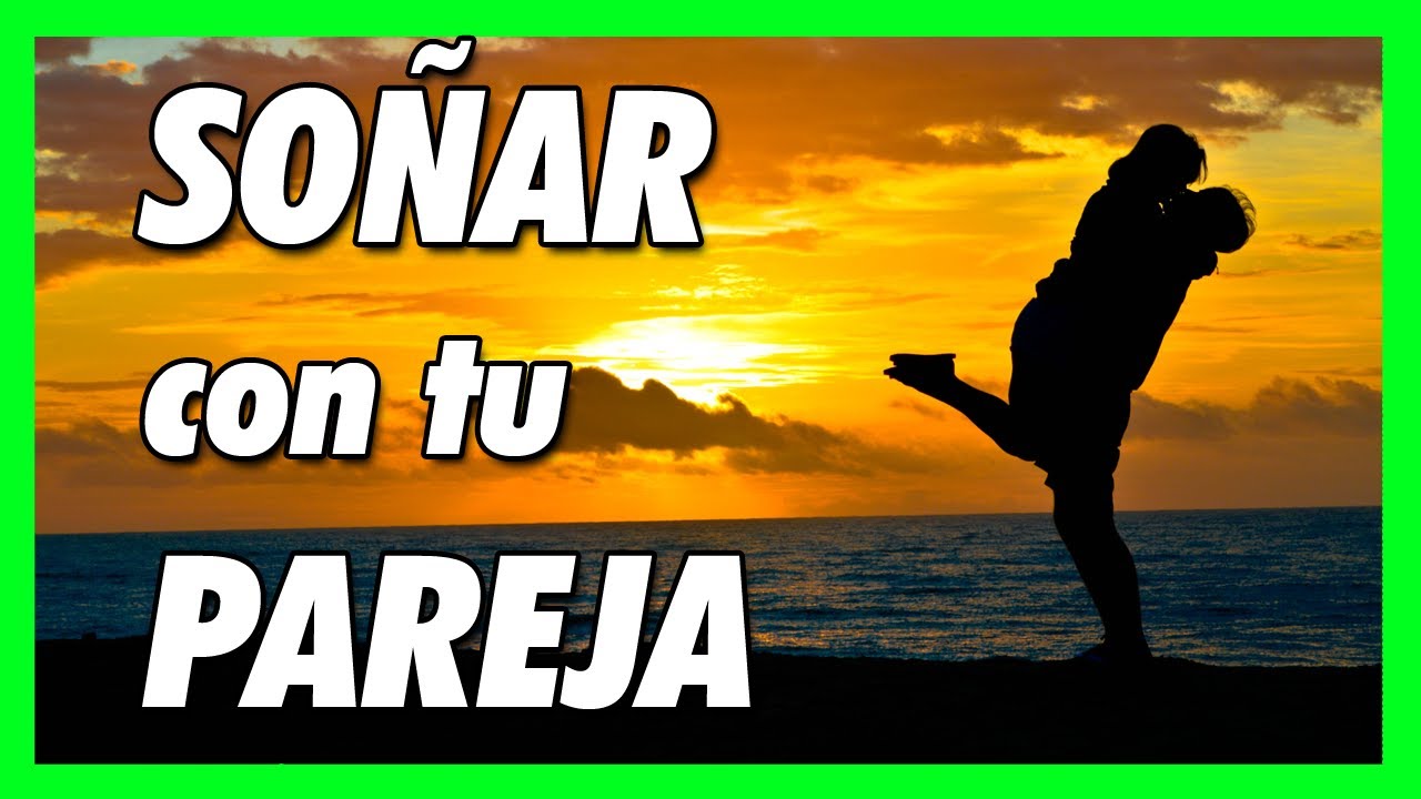 ¿Qué Significa SOÑAR con tu PAREJA? Llorando, feliz, que se va y más ...