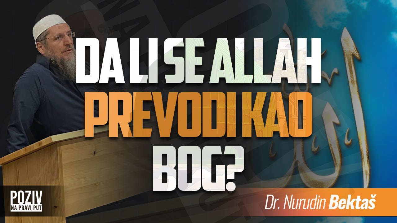 DA LI SE ALLAH PREVODI KAO BOG? - Dr. Nurudin Bektaš ᴴᴰ┇Poziv na pravi ...