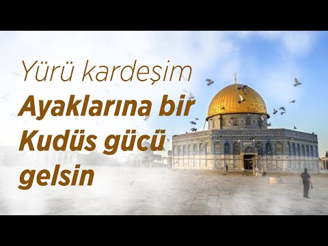 Yürü kardeşim. Ayaklarına bir Kudüs gücü gelsin.