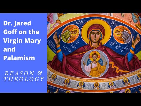 Dr. Jared Goff on the Virgin Mary and Palamism with Michael Lofton and ...