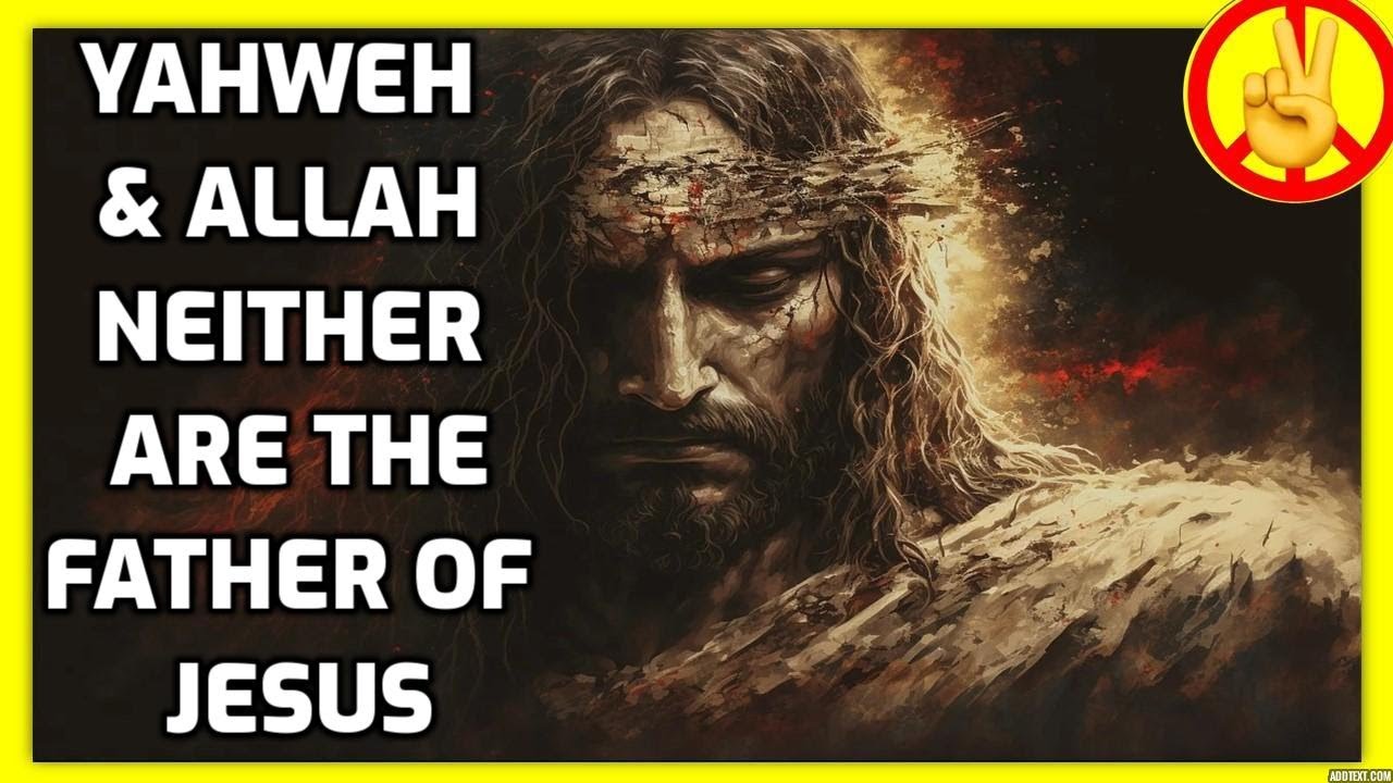 Yahweh & Allah, neither are the Father of Jesus - YouTube