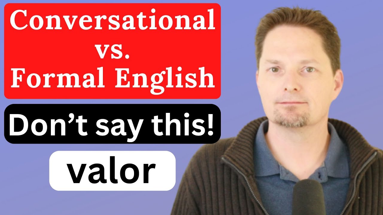 FORMAL ENGLISH VS. INFORMAL ENGLISH, VALOR VS. VALIANT, COURAGE VS ...