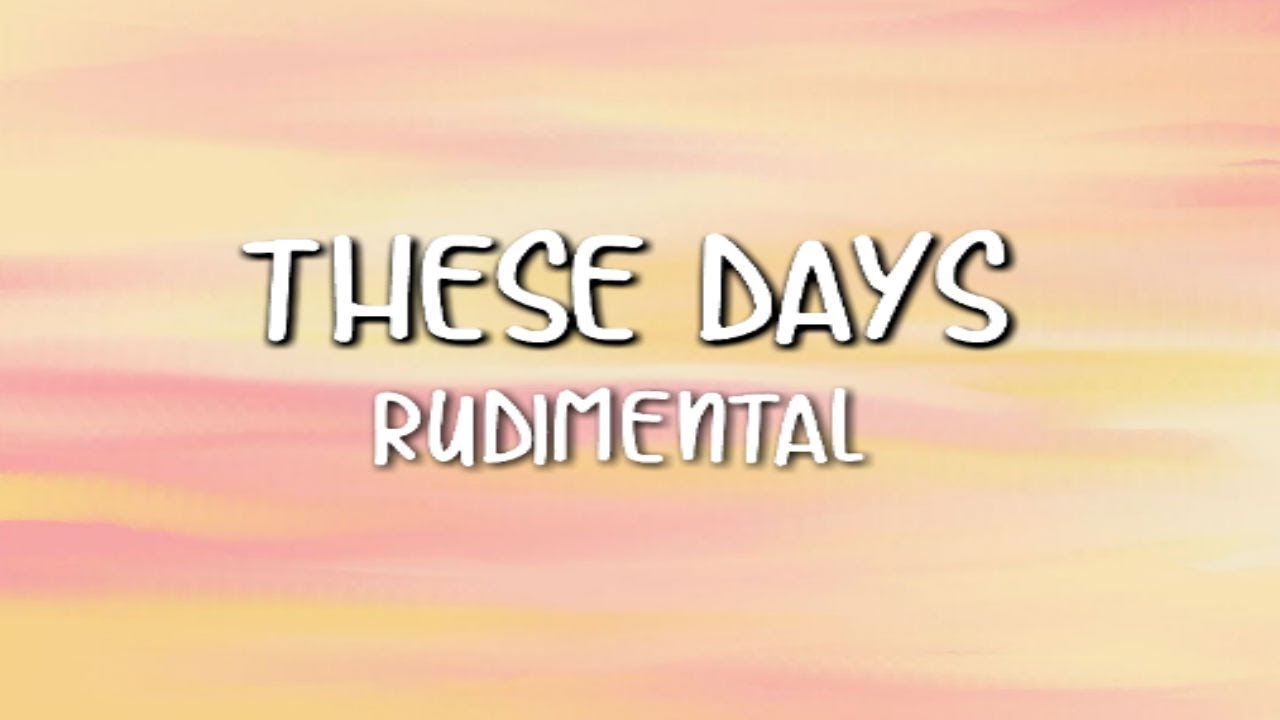 Rudimental - These Days (Lyrics) Ft. Jess Glynne, Macklemore & Dan ...