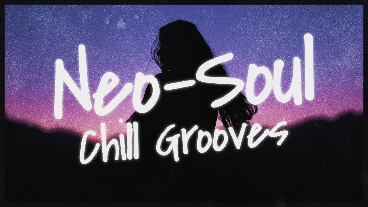 Neo-Soul Chill Grooves Smooth & Laid-Back Vibes – Relaxation, Lounge ...