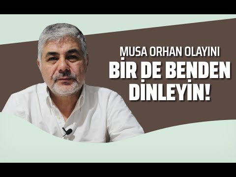 MUSA ORHAN OLAYINI BİR DE BENDEN DİNLEYİN! (#MehmetÖzışık)