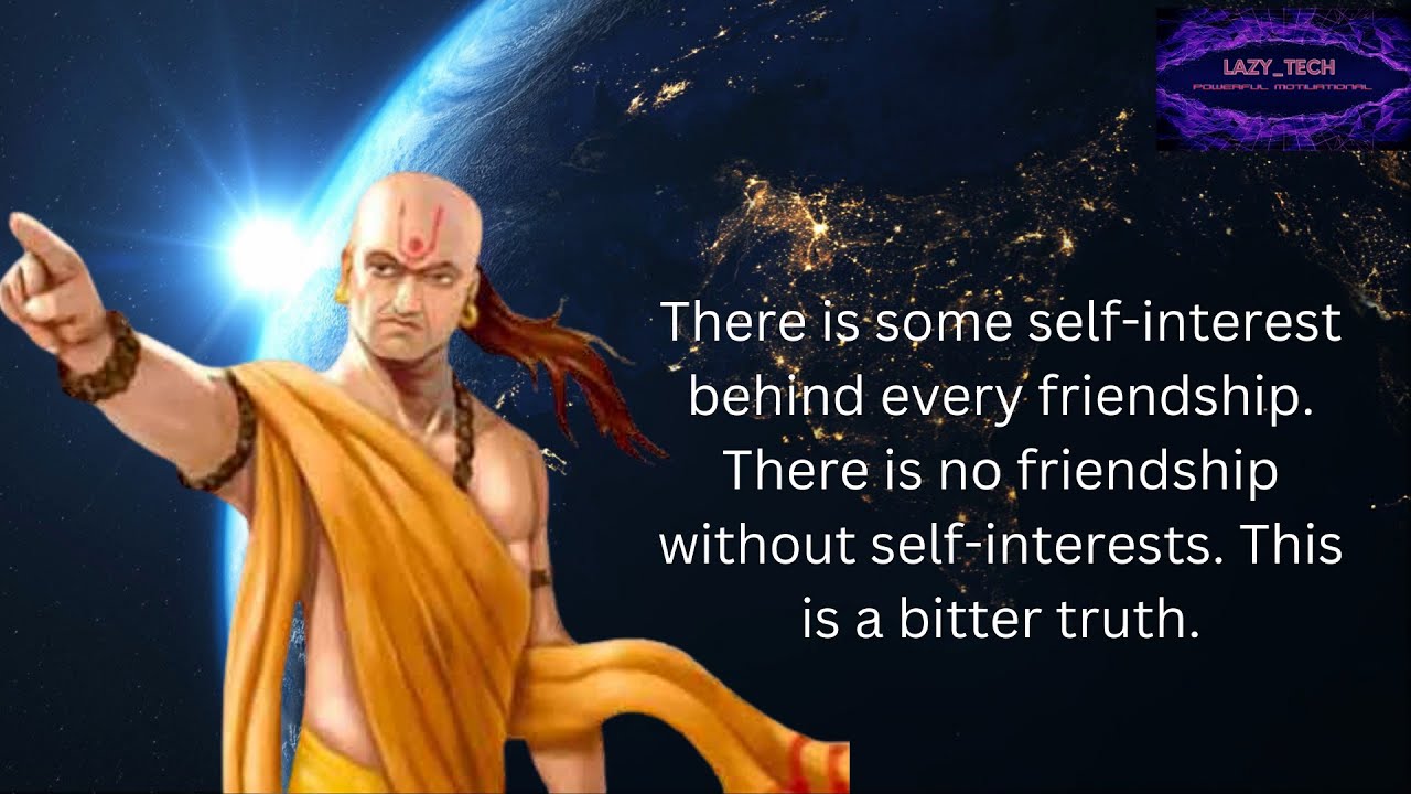 # There is some self-interest behind every friendship. There is no ...