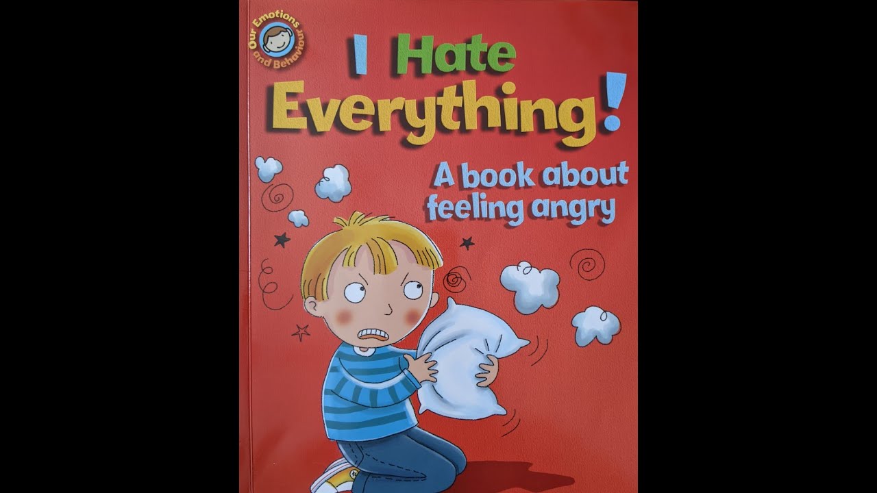 I hate everything! a book about feeling angry (our emotions and ...