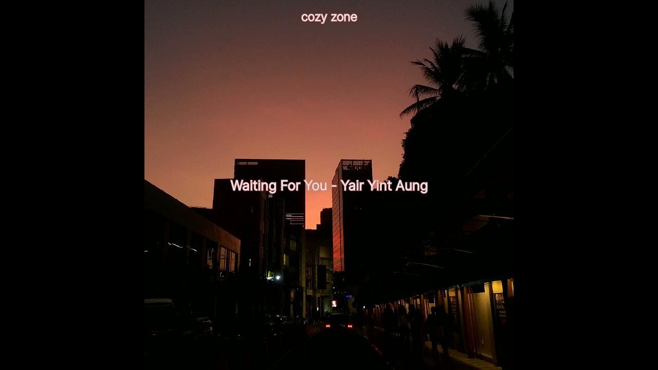 Waiting For You - Yair Yint Aung ရဲရင့်အောင် (Myanmar Lyrics / English Translation) - YouTube