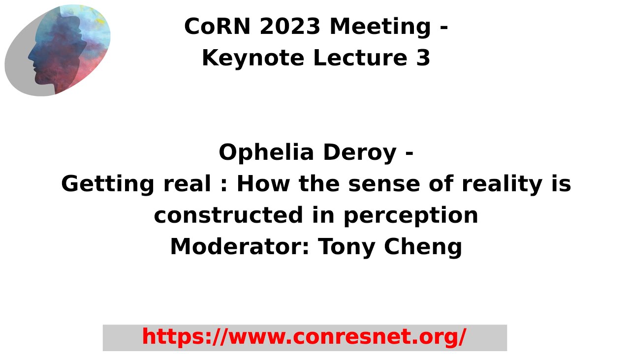 CoRN 2023 - Keynote 3 - Ophelia Deroy - How the sense of reality is constructed in perception ...