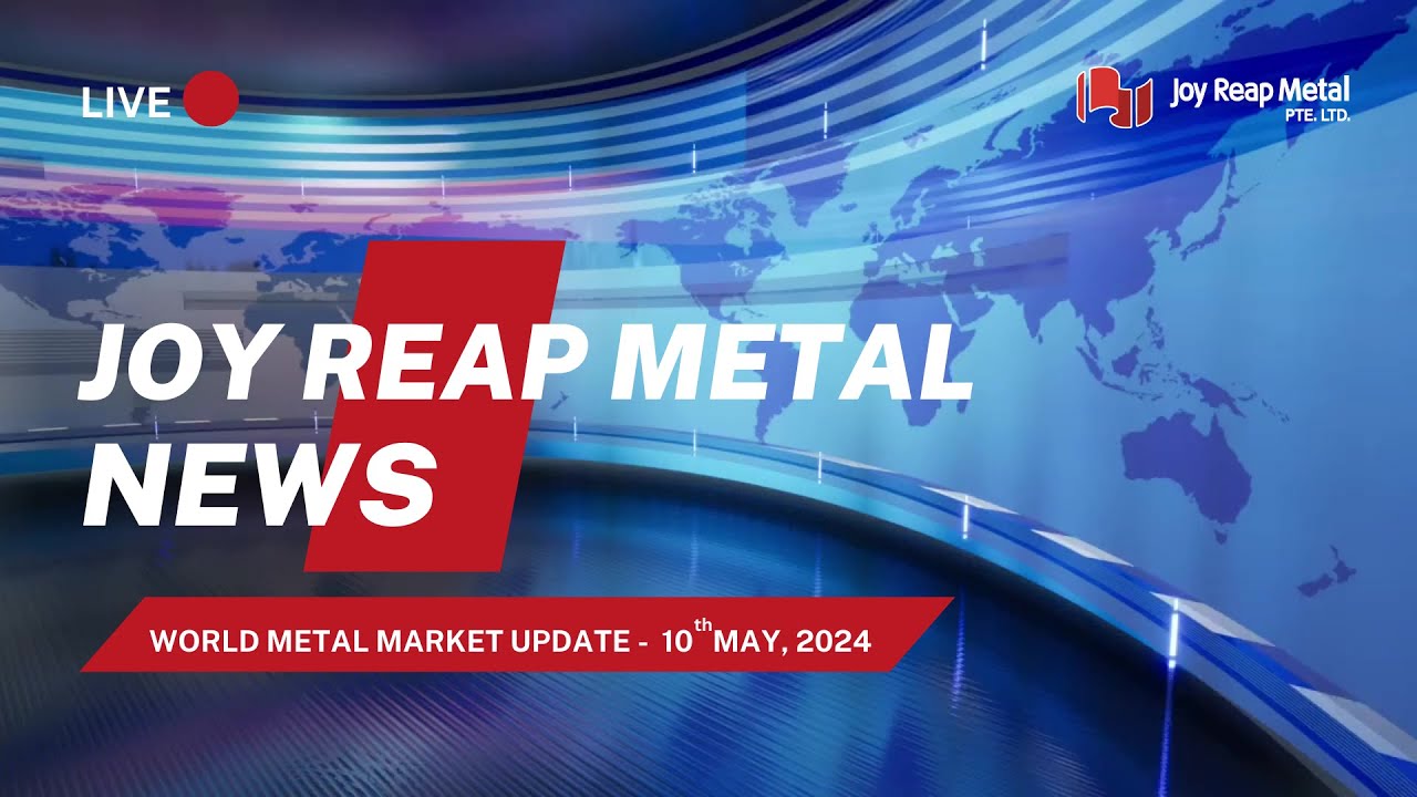 Metal market Breaking news on May 10, 2024 | JOY REAP NEWS - YouTube