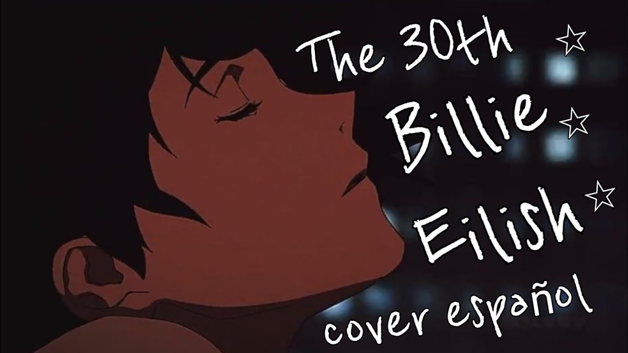 The 30th//Billie Eilish - Cover Español ~ Disfa - YouTube