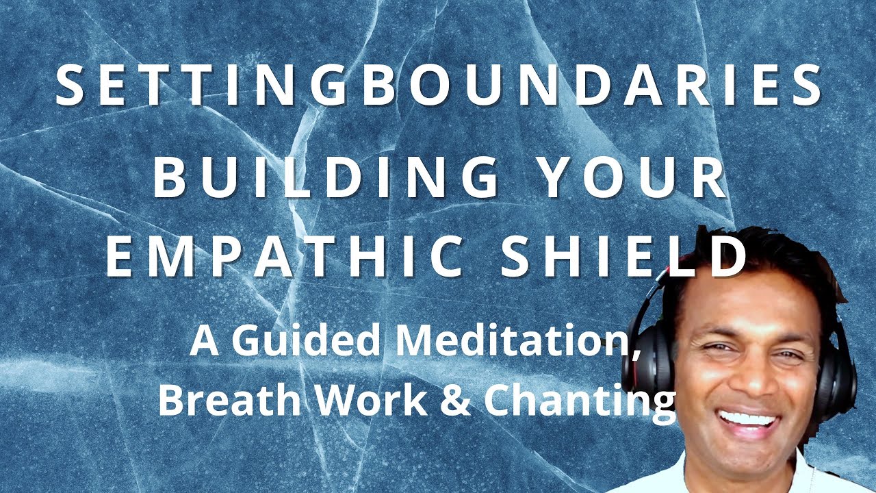 Setting Boundaries: Building Your Empathic Shield - A Guided Meditation, Breath Work & Chanting ...