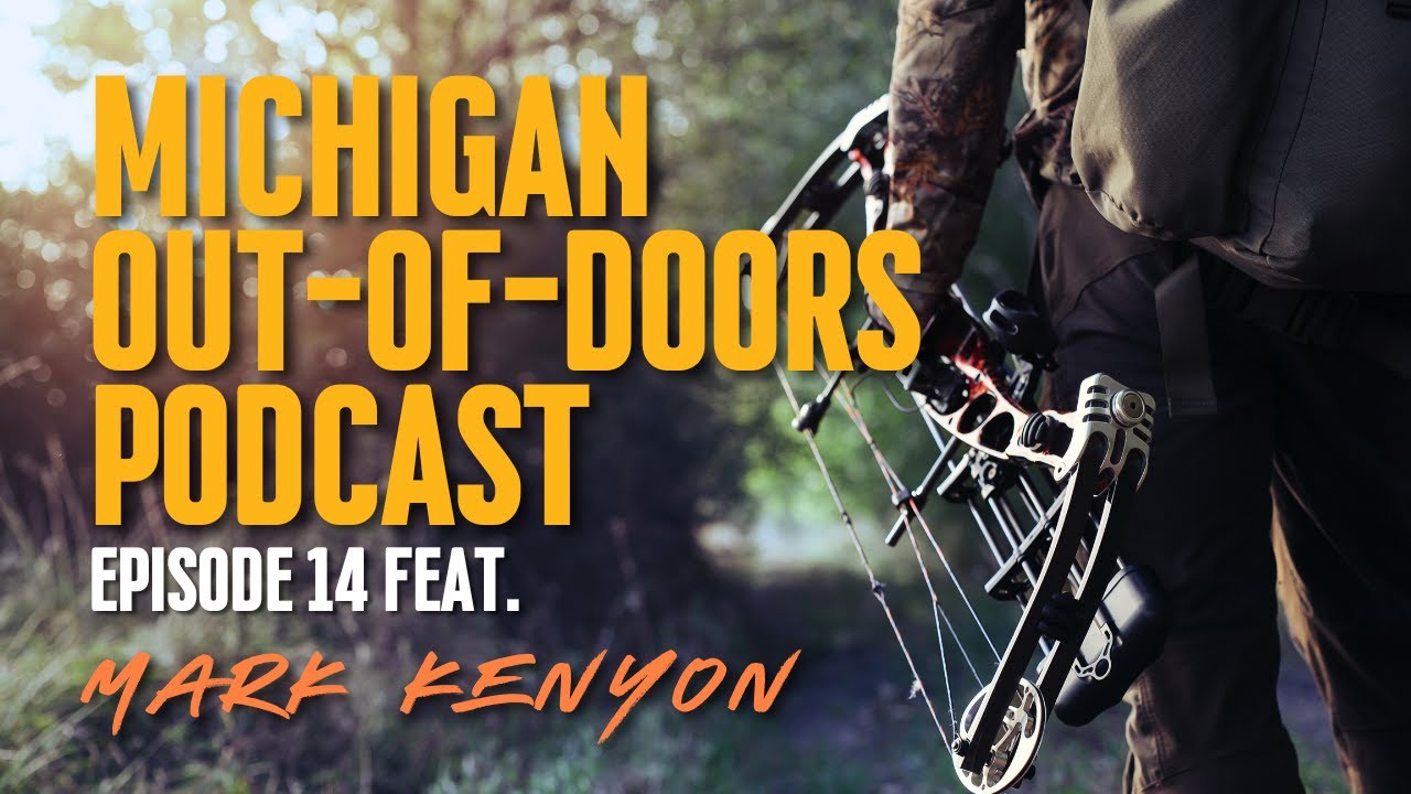 Michigan Out-of-Doors Podcast: Feat. Mark Kenyon - YouTube