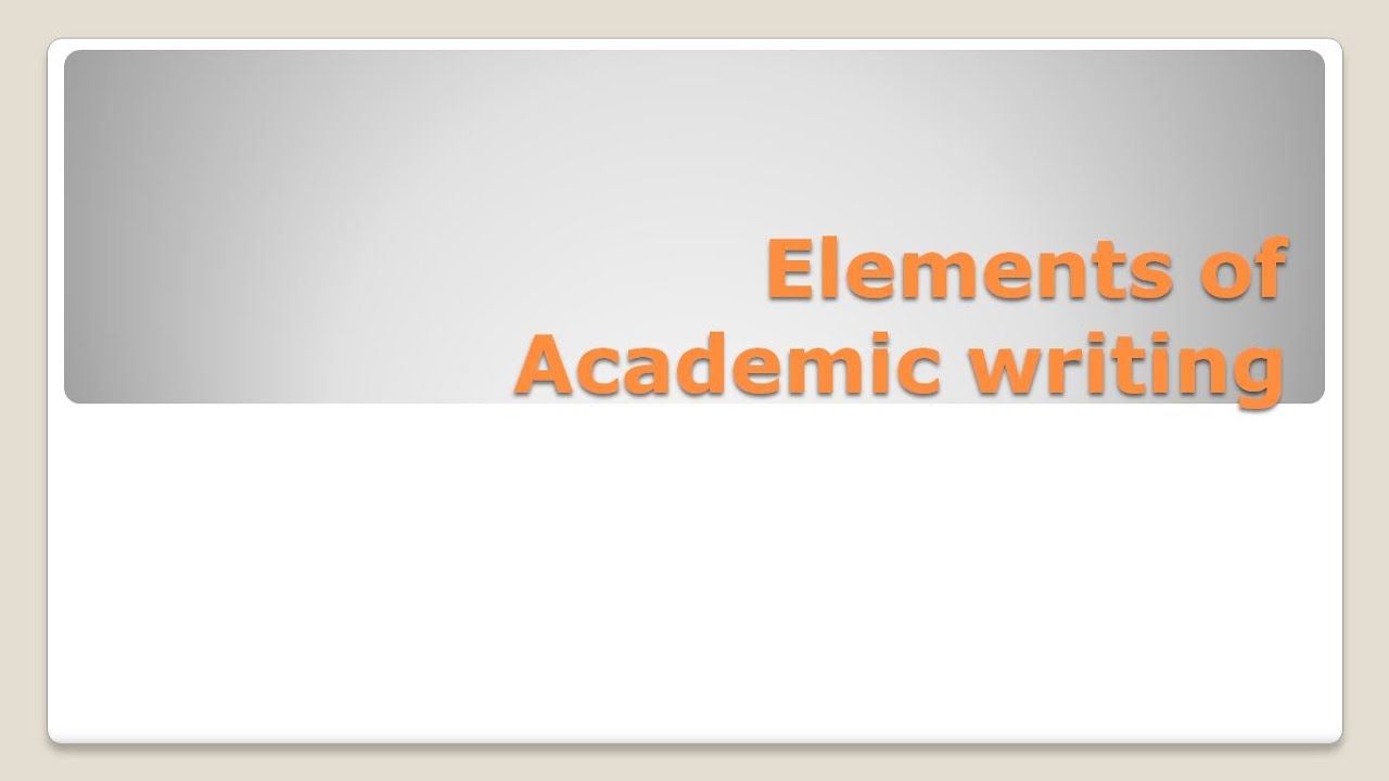 ELEMENTS IN ACADEMIC WRITING YouTube elements-in-academic-writing-youtube