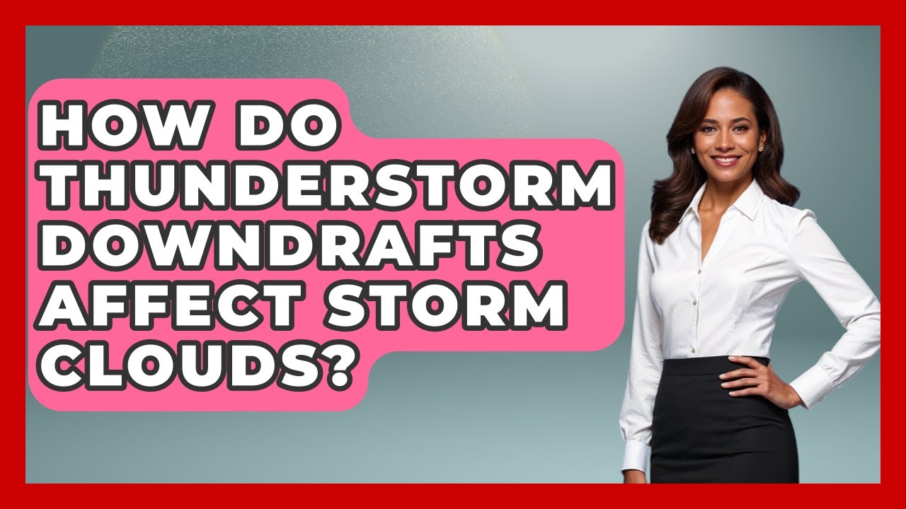 How Do Thunderstorm Downdrafts Affect Storm Clouds? - Weather Watchdog - YouTube