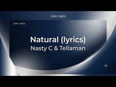 Nasty C & Tellaman – Natural (Lyrics)