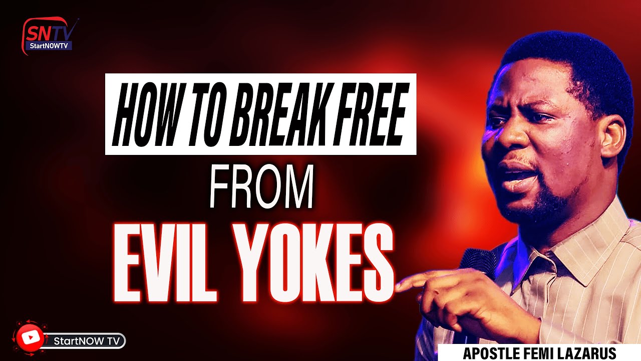 HOW TO BREAK FREE FROM EVIL YOKES | APOSTLE FEMI LAZARUS - YouTube