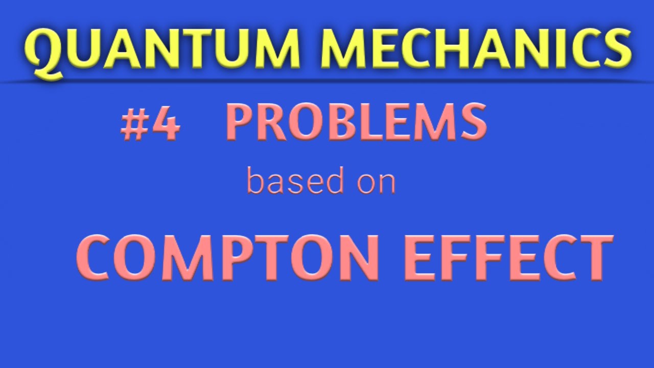 Problems based on Compton Effect || Quantum Mechanics || - YouTube