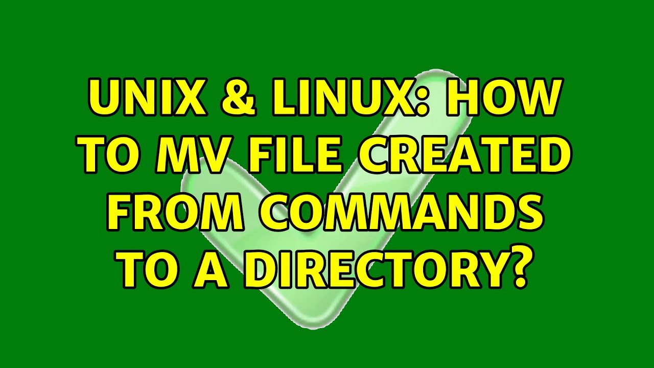 Unix & Linux: How to mv file created from commands to a directory ...