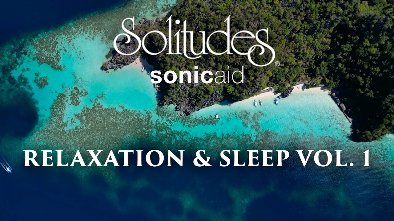 SonicAid Solitudes - A Sense of Calm | Relaxation & Sleep Vol. 1 - YouTube