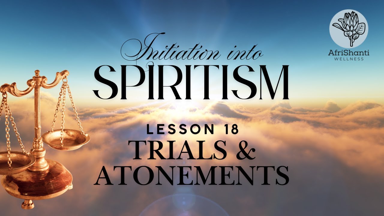 18. Initiation into Spiritism - Lesson 18: Trials & Atonements - YouTube