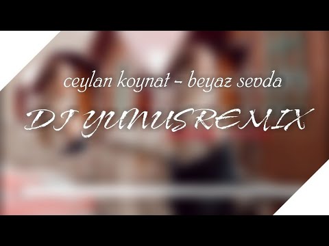 CEYLAN KOYNAT - BEYAZ SEVDA ROMAN HAVASI 2021 (DJ YUNUS REMIX)