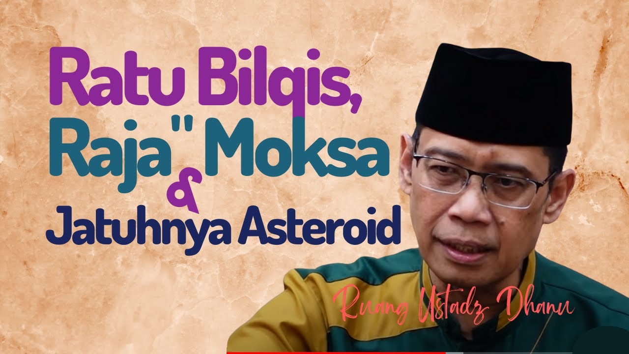 RATU BILQIS, RAJA" MOKSA DAN JATUHNYA ASTEROID - RUANG USTADZ DHANU ...